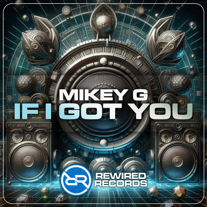 Mikey G - If I Got You – Rewired Records